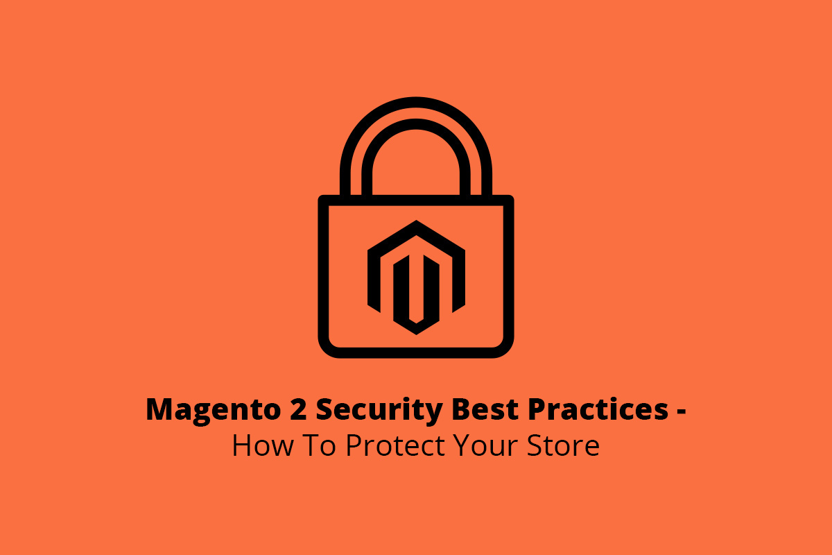 Magento 2 Security Best Practices - Protect Your Store - WEB4PRO