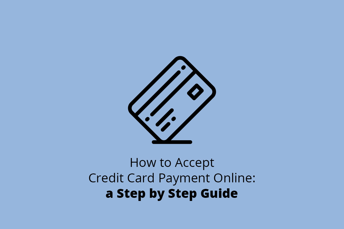 How to Accept Credit Card Payment Online: a Step by Step Guide - WEB4PRO