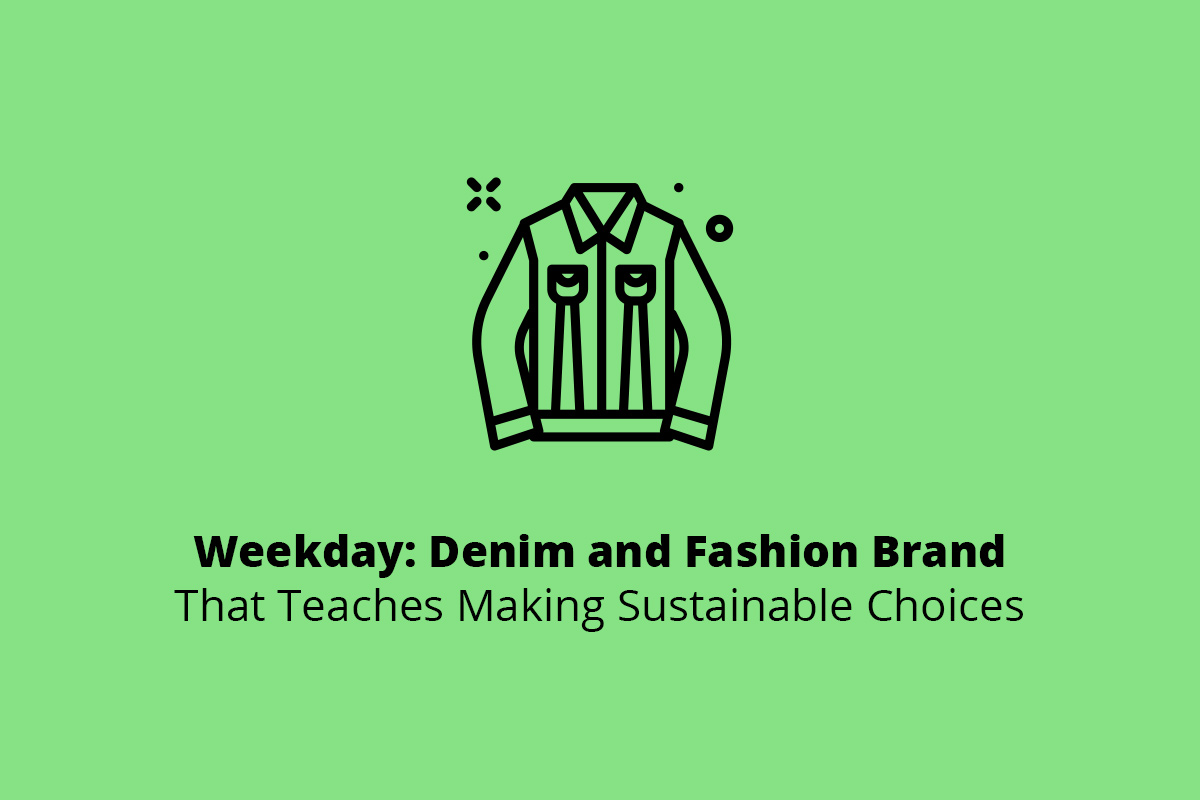 Weekday: Denim and Fashion Brand That Teaches Making Sustainable ...